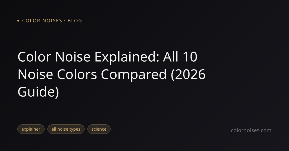 Color Noise Explained: White, Brown, Pink & 7 More Colors (Full Guide ...